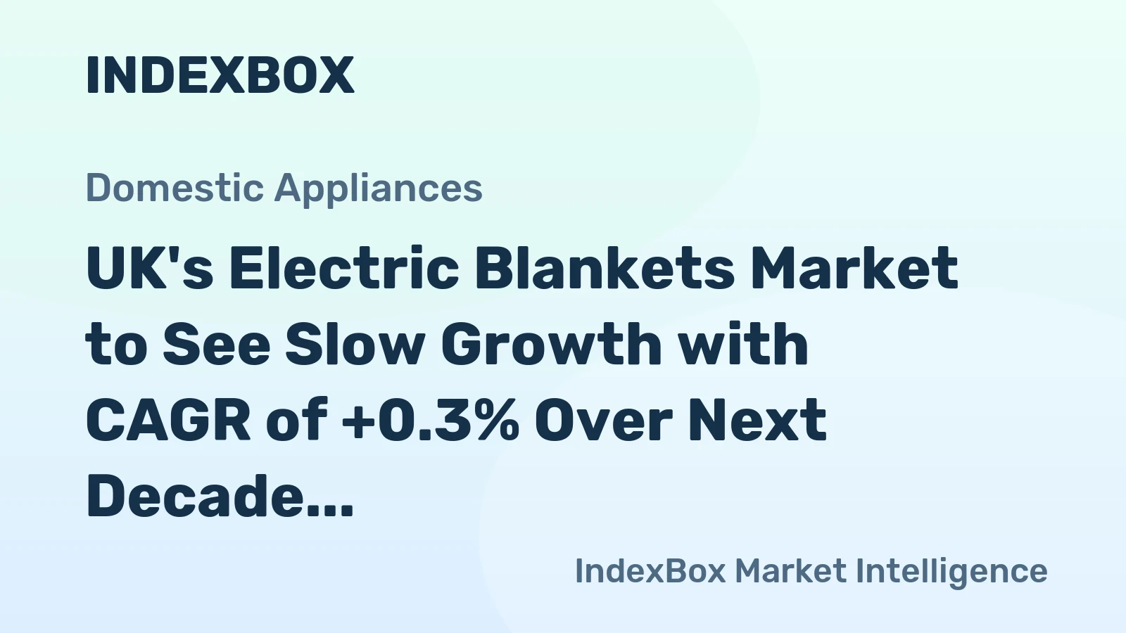 UK's Electric Blankets Market to See Slow Growth with CAGR of +0.3% Over Next Decade