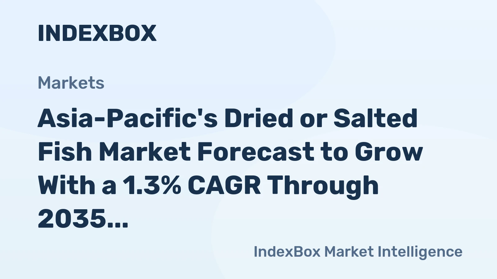 Asia-Pacific's Dried or Salted Fish Market Forecast to Grow With a 1.3% CAGR Through 2035