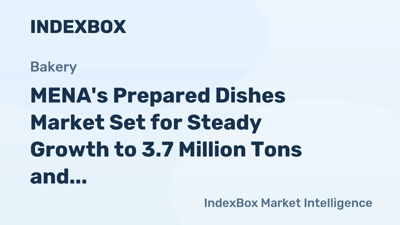 MENA's Prepared Dishes Market Set for Steady Growth to 3.7 Million Tons and $20.6 Billion