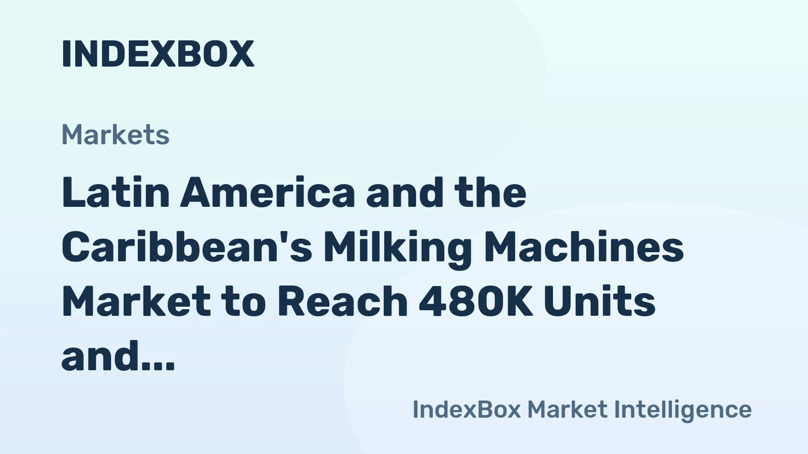 Latin America and the Caribbean's Milking Machines Market to Reach 480K Units and $1.2B by 2035