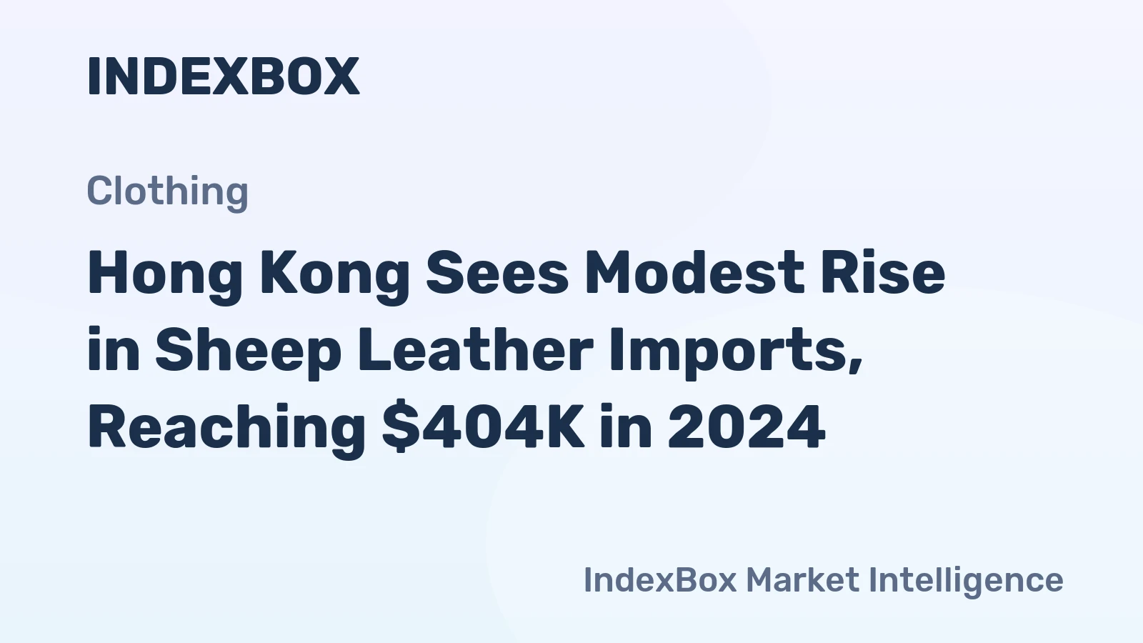 Hong Kong Sees Modest Rise in Sheep Leather Imports, Reaching $404K in 2024