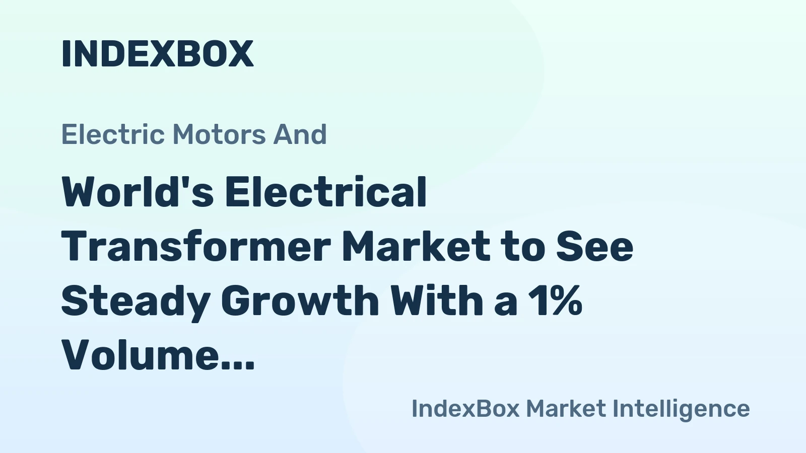 World's Electrical Transformer Market to See Steady Growth With a 1% Volume CAGR Through 2035