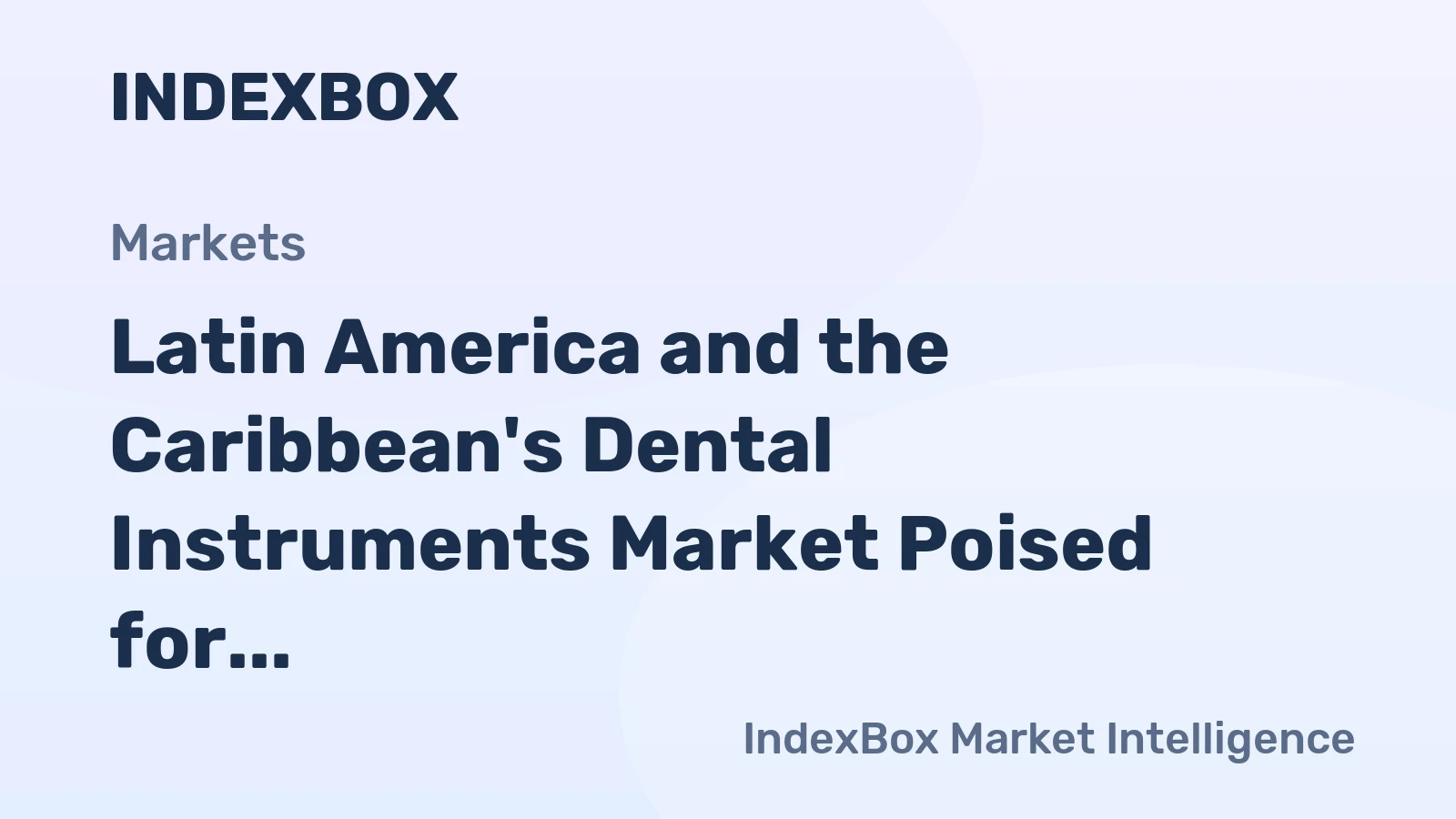Latin America and the Caribbean's Dental Instruments Market Poised for Steady Growth with 4% CAGR in Value