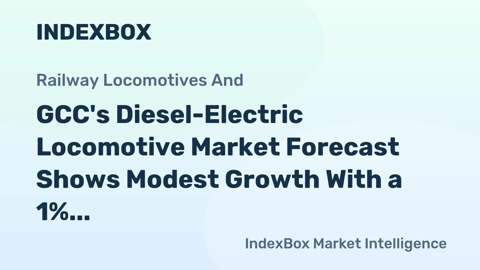 GCC's Diesel-Electric Locomotive Market Forecast Shows Modest Growth With a 1% CAGR in Value