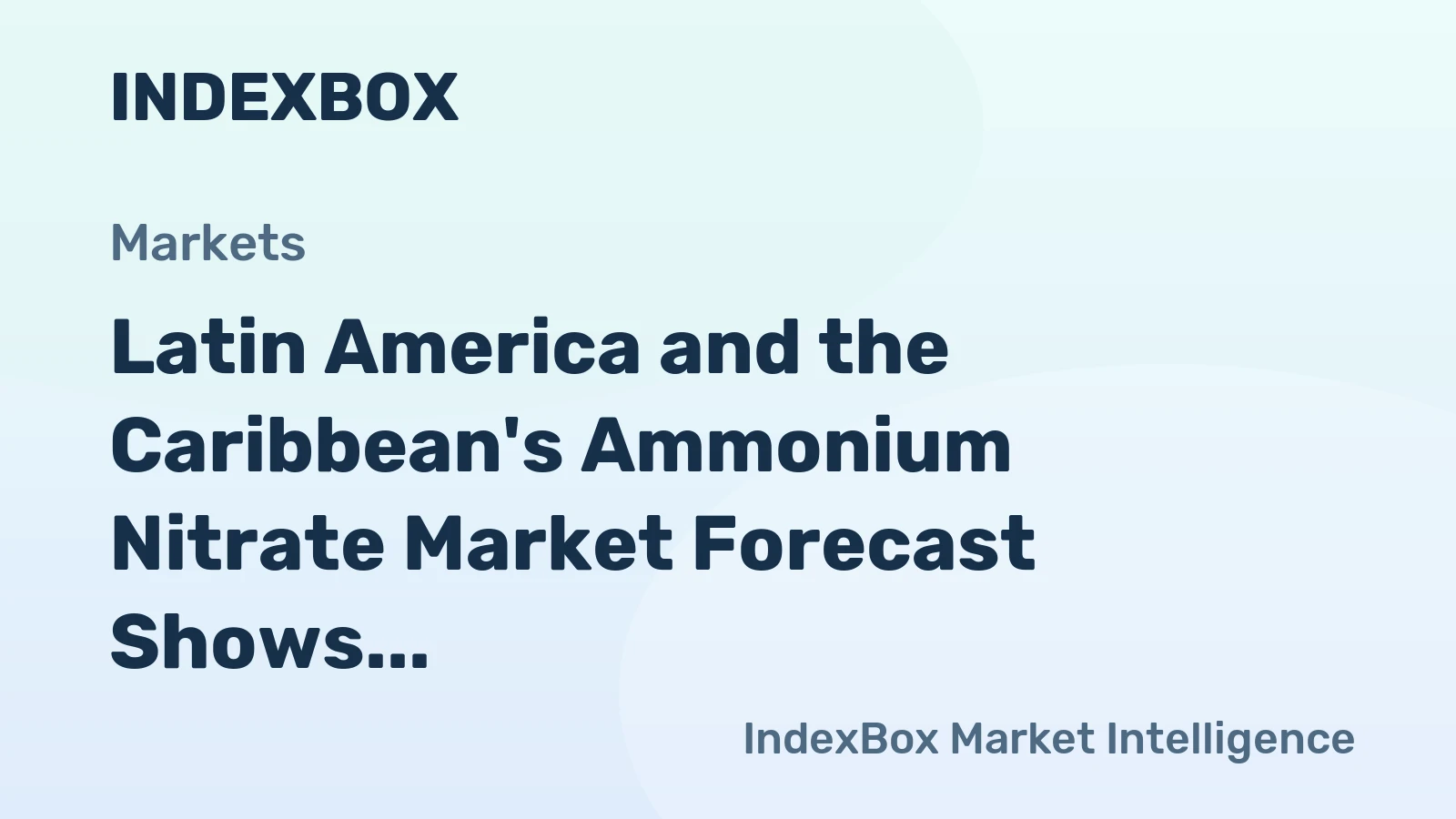 Latin America and the Caribbean's Ammonium Nitrate Market Forecast Shows Modest Growth With 1.7% CAGR Value Increase