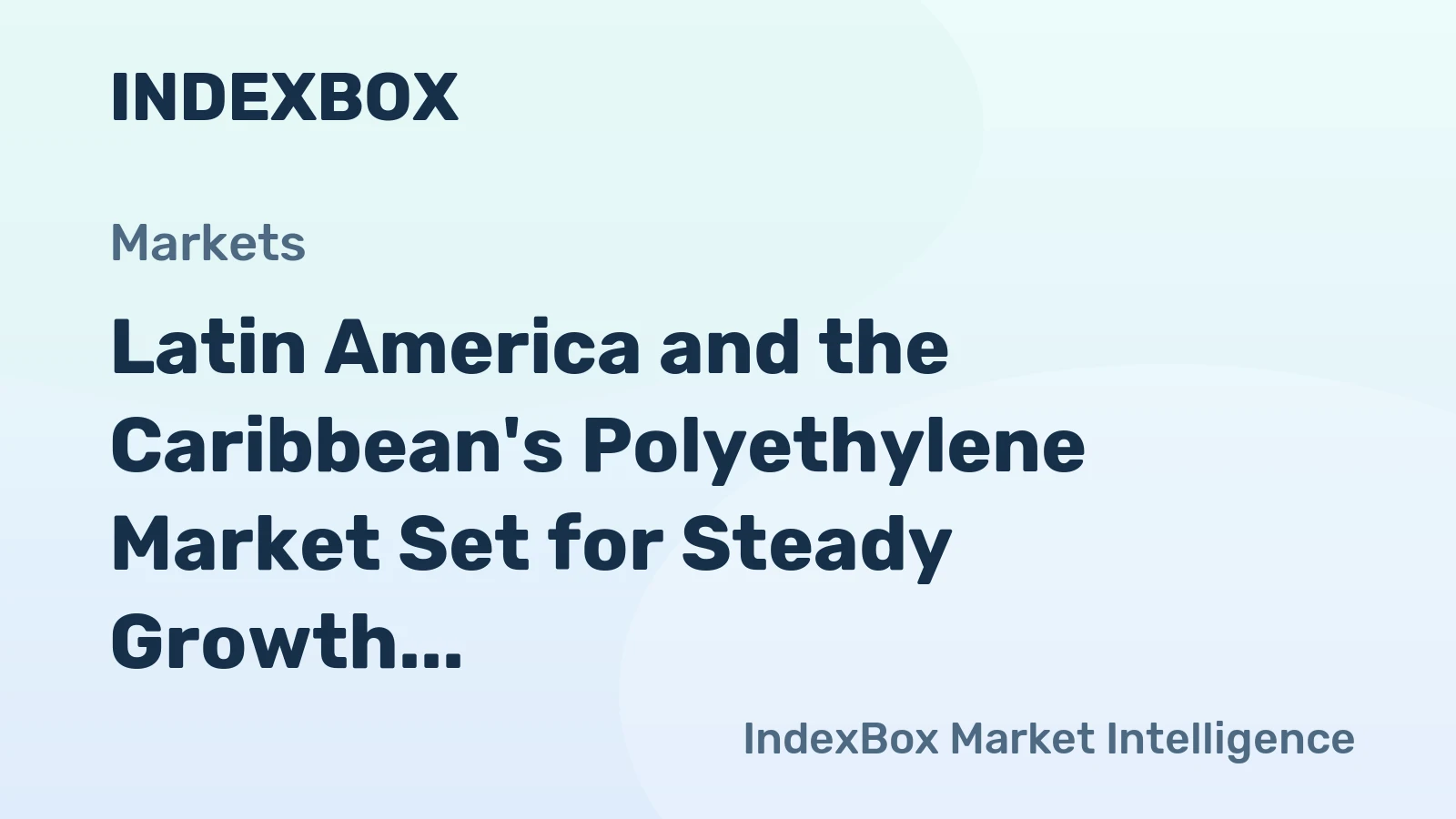 Latin America and the Caribbean's Polyethylene Market Set for Steady Growth with 2.3% CAGR in Value