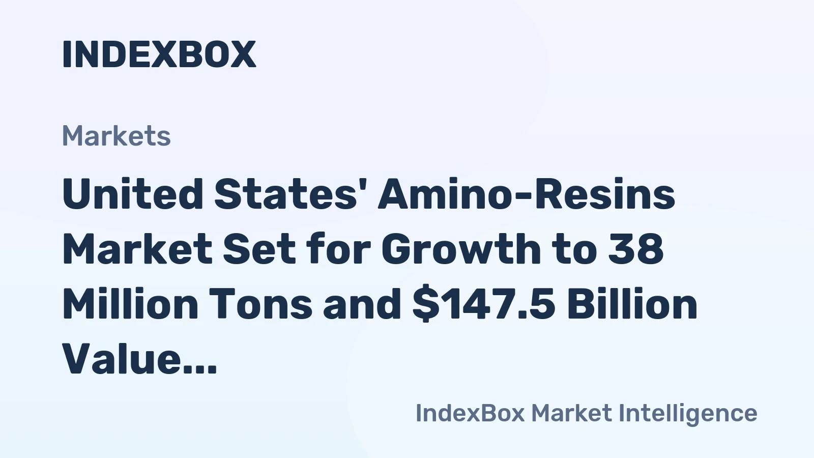 United States' Amino-Resins Market Set for Growth to 38 Million Tons and $147.5 Billion Value