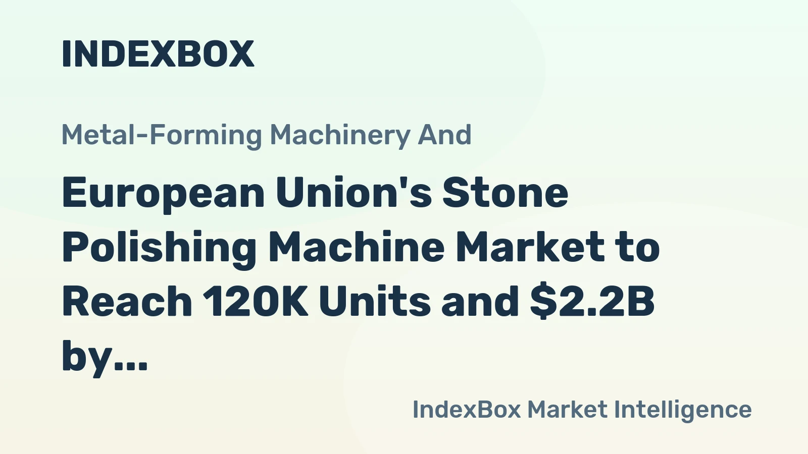 European Union's Stone Polishing Machine Market to Reach 120K Units and $2.2B by 2035