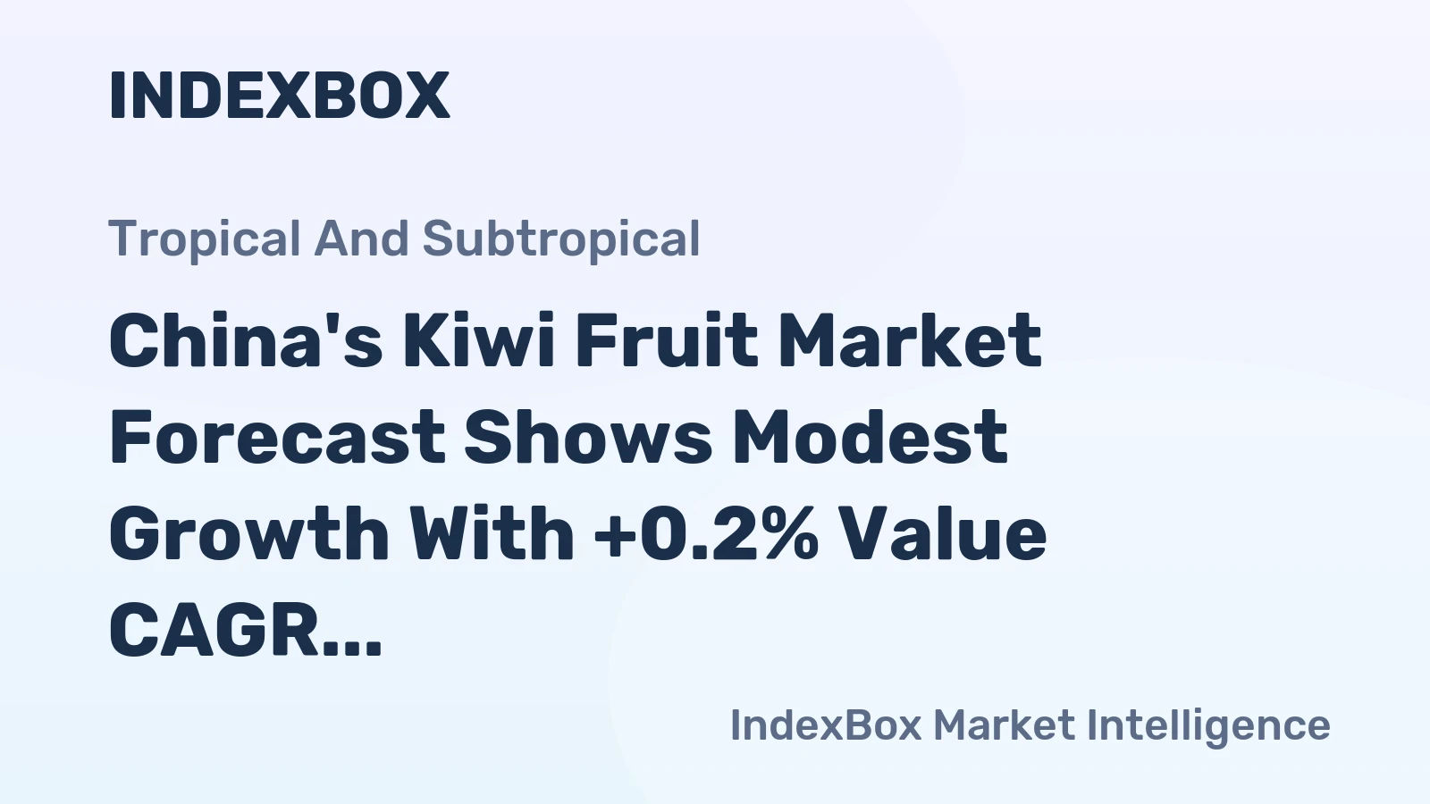 China's Kiwi Fruit Market Forecast Shows Modest Growth With +0.2% Value CAGR