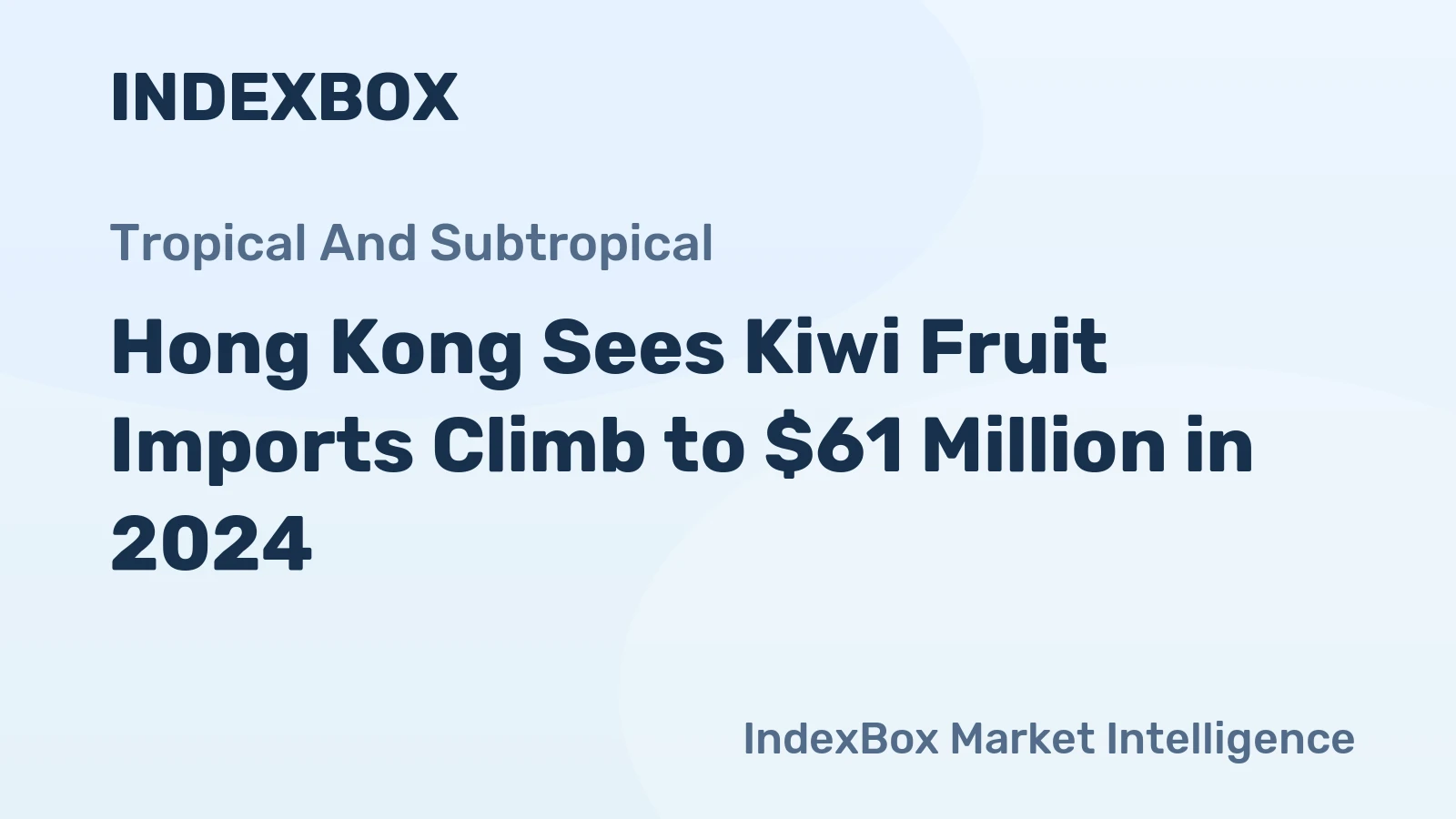 Hong Kong Sees Kiwi Fruit Imports Climb to $61 Million in 2024