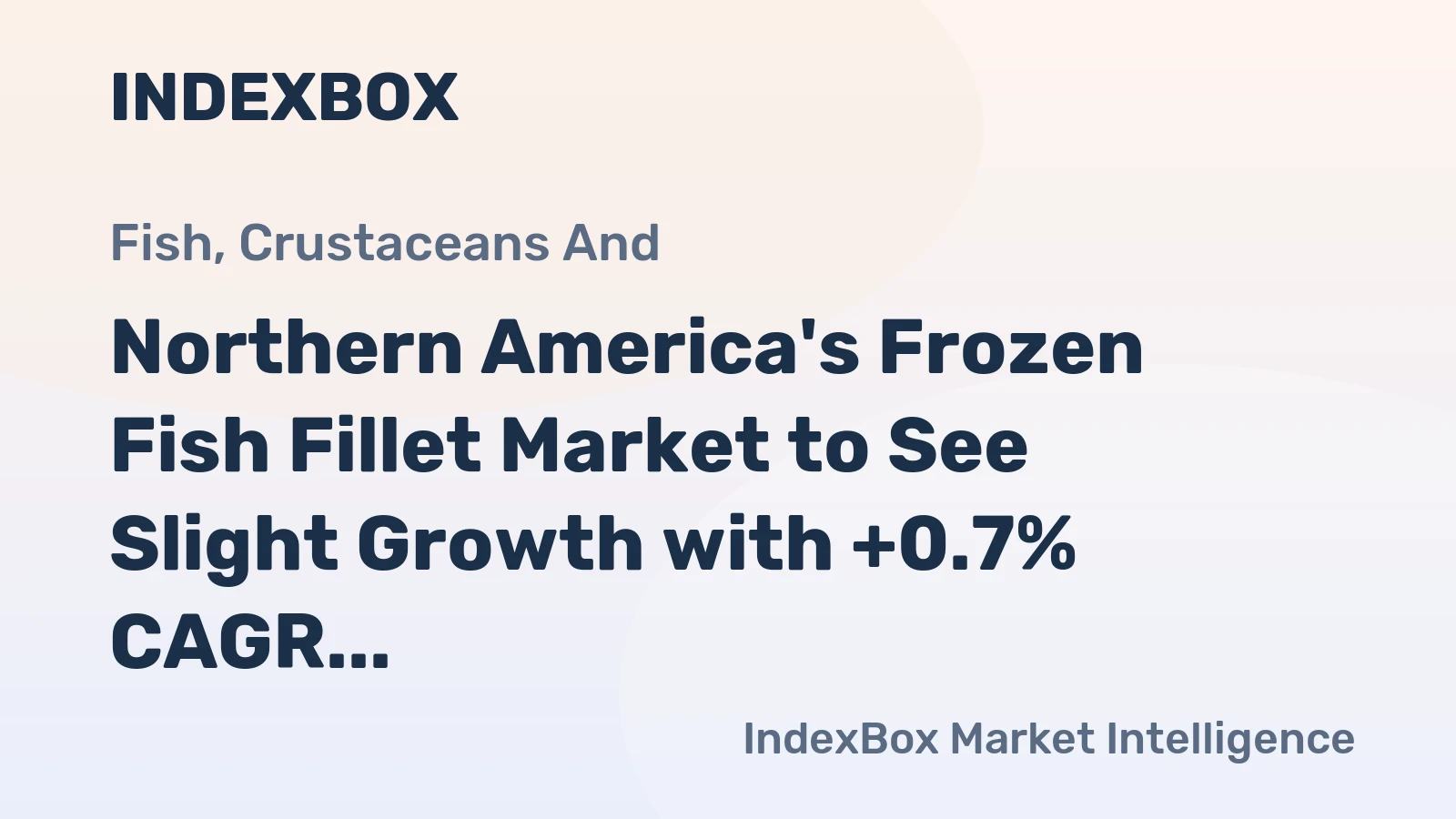 Northern America's Frozen Fish Fillet Market to See Slight Growth with +0.7% CAGR