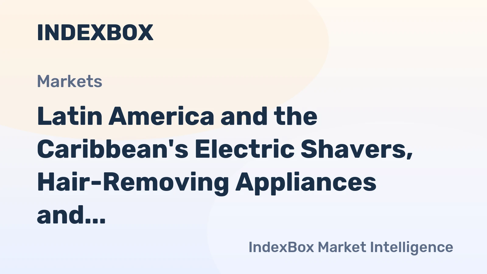 Latin America and the Caribbean's Electric Shavers, Hair-Removing Appliances and Hair Clippers Market to Grow at a CAGR of +1.8% from 2024 to 2035