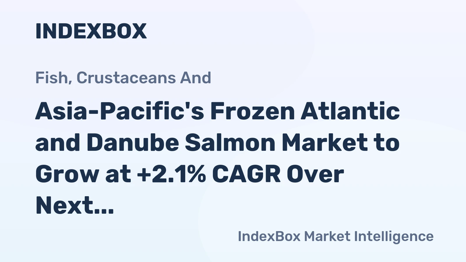 Asia-Pacific's Frozen Atlantic and Danube Salmon Market to Grow at +2.1% CAGR Over Next Decade