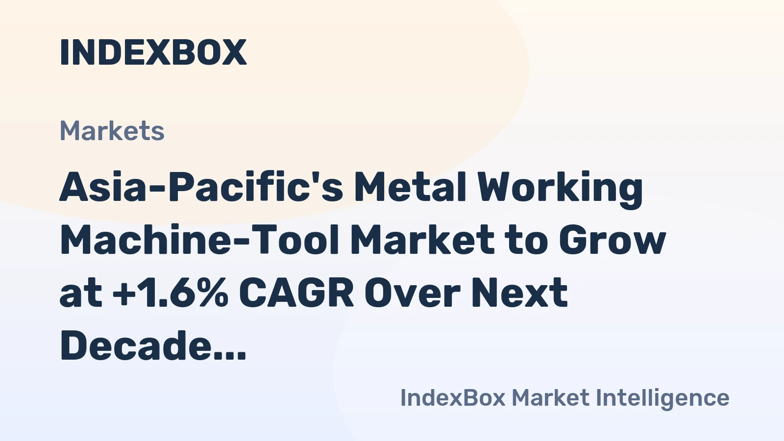 Asia-Pacific's Metal Working Machine-Tool Market to Grow at +1.6% CAGR Over Next Decade