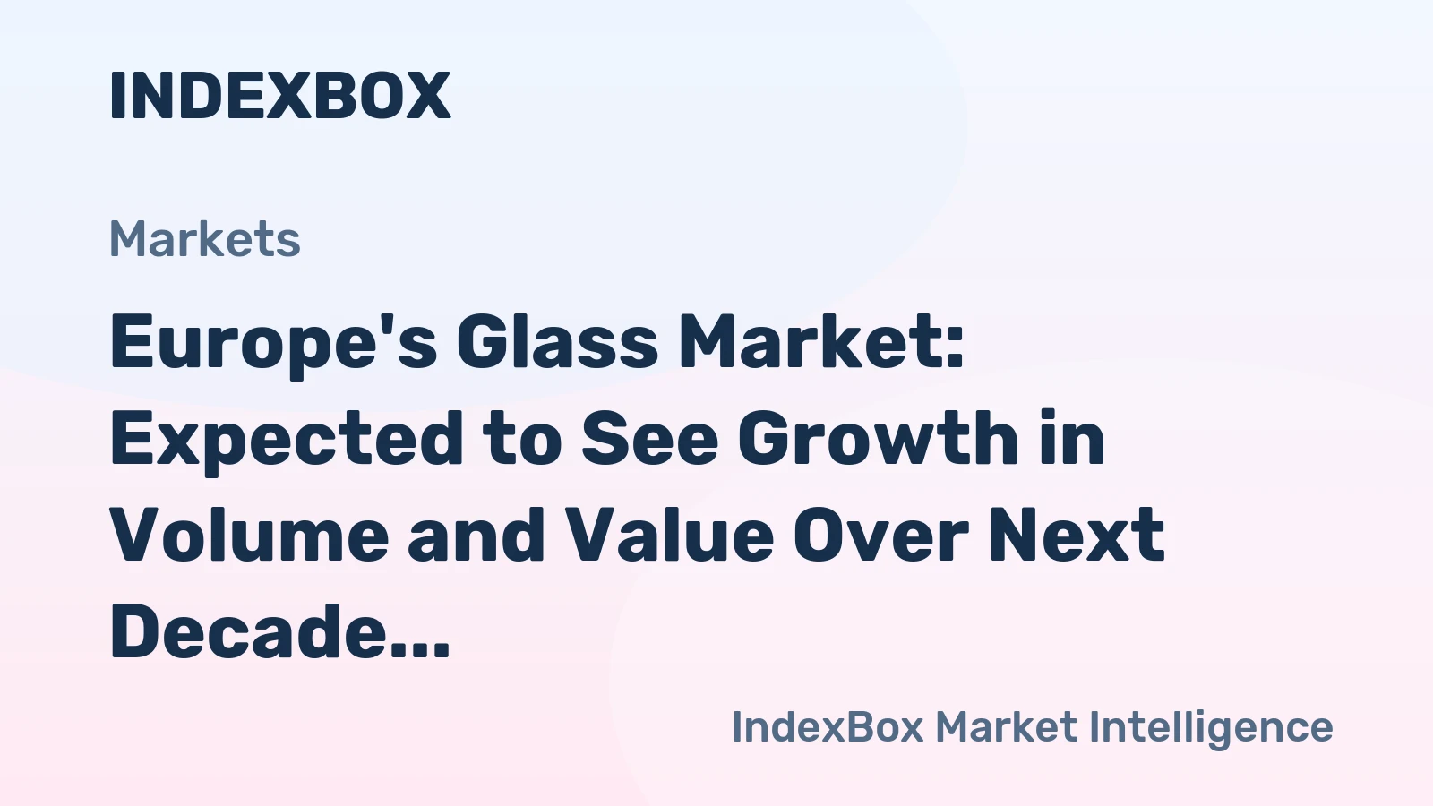 Europe's Glass Market: Expected to See Growth in Volume and Value Over Next Decade