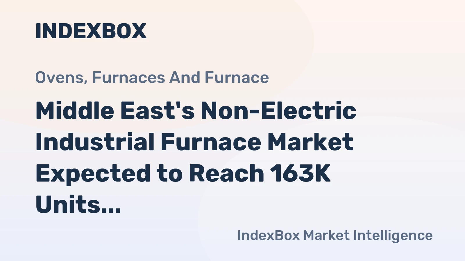Middle East's Non-Electric Industrial Furnace Market Expected to Reach 163K Units and $2.1B by 2035