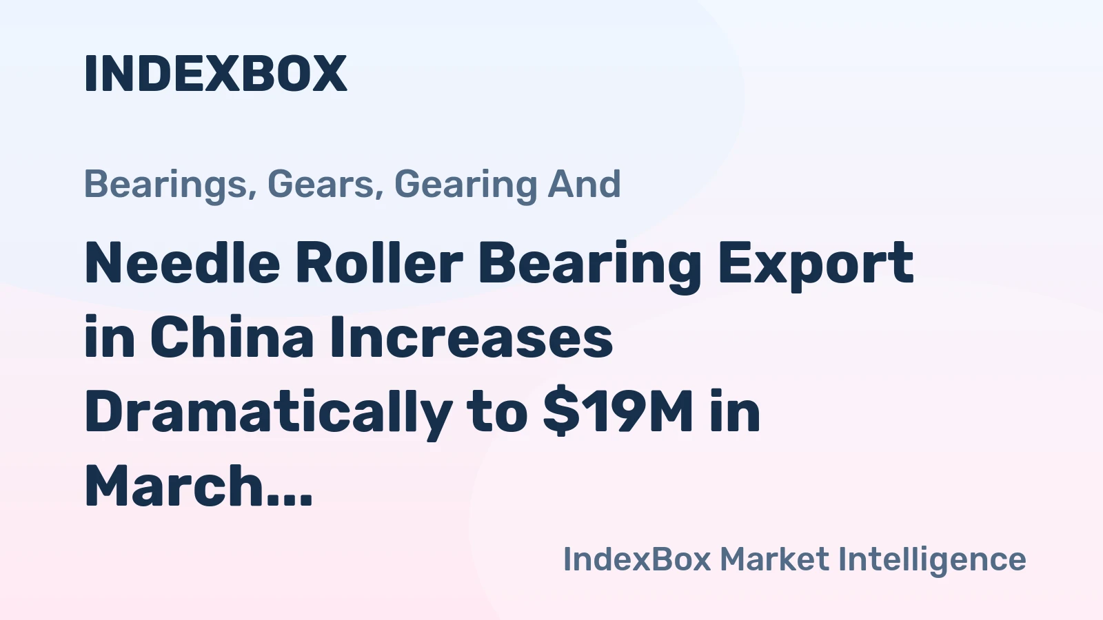 Needle Roller Bearing Export in China Increases Dramatically to $19M in March 2023