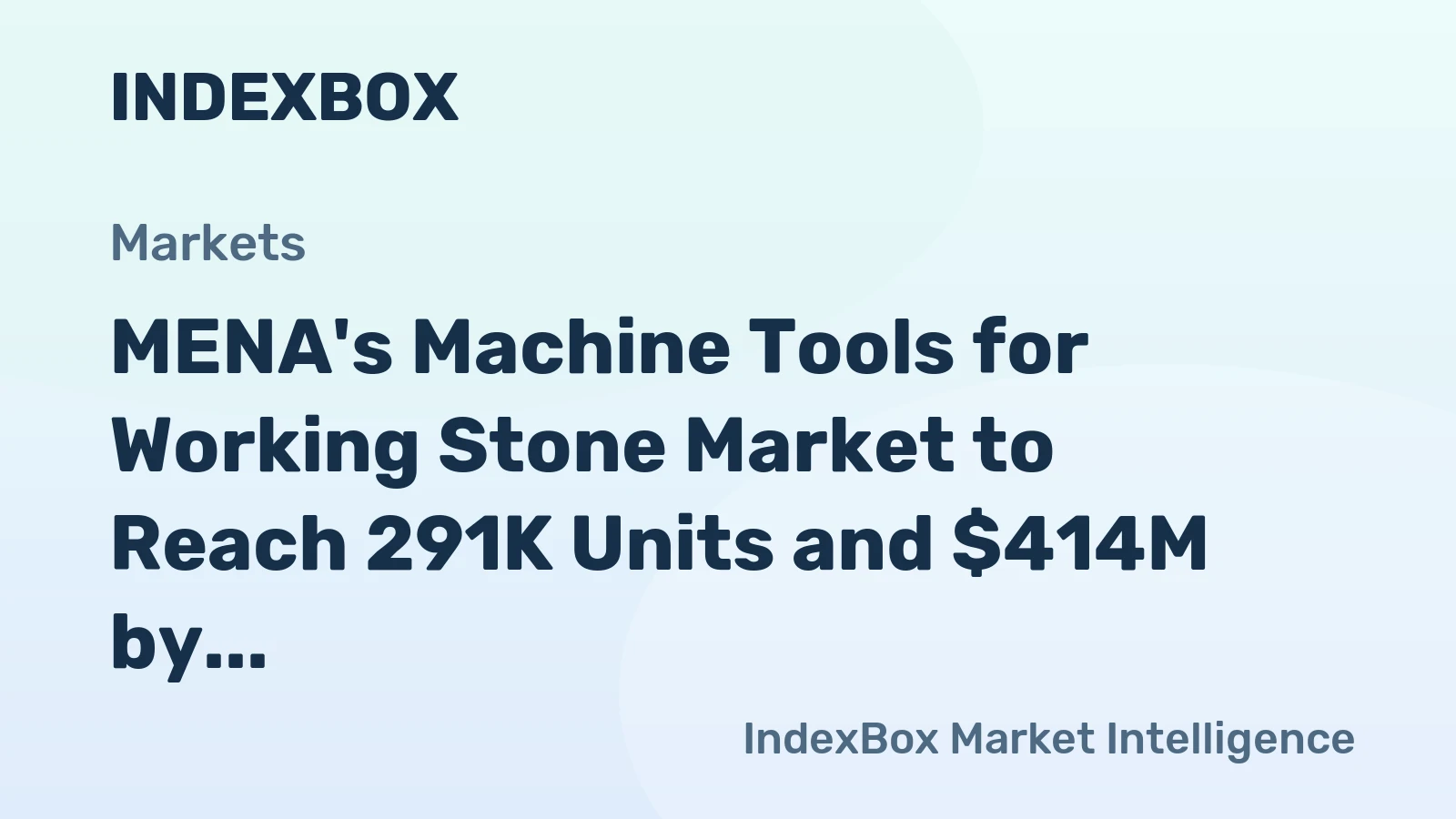 MENA's Machine Tools for Working Stone Market to Reach 291K Units and $414M by 2035