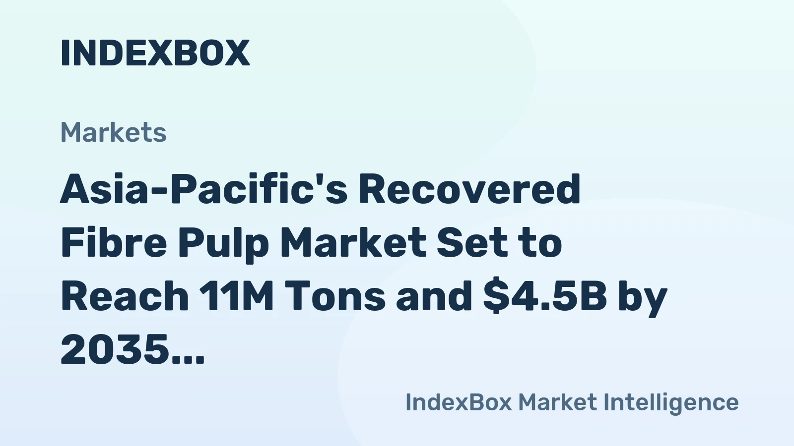 Asia-Pacific's Recovered Fibre Pulp Market Set to Reach 11M Tons and $4.5B by 2035