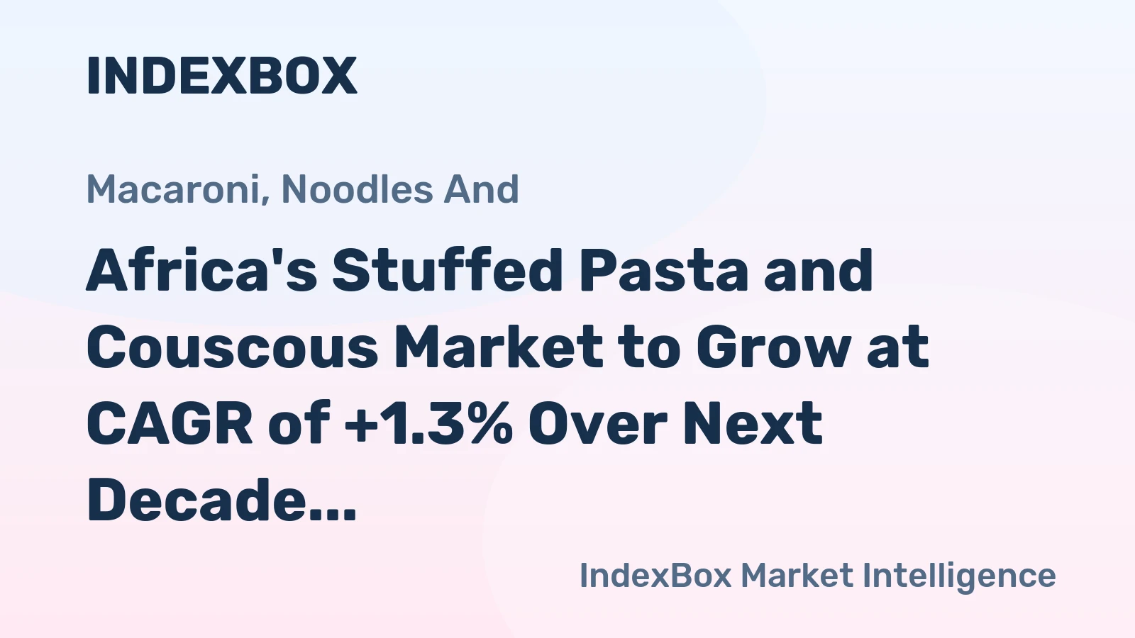 Africa's Stuffed Pasta and Couscous Market to Grow at CAGR of +1.3% Over Next Decade
