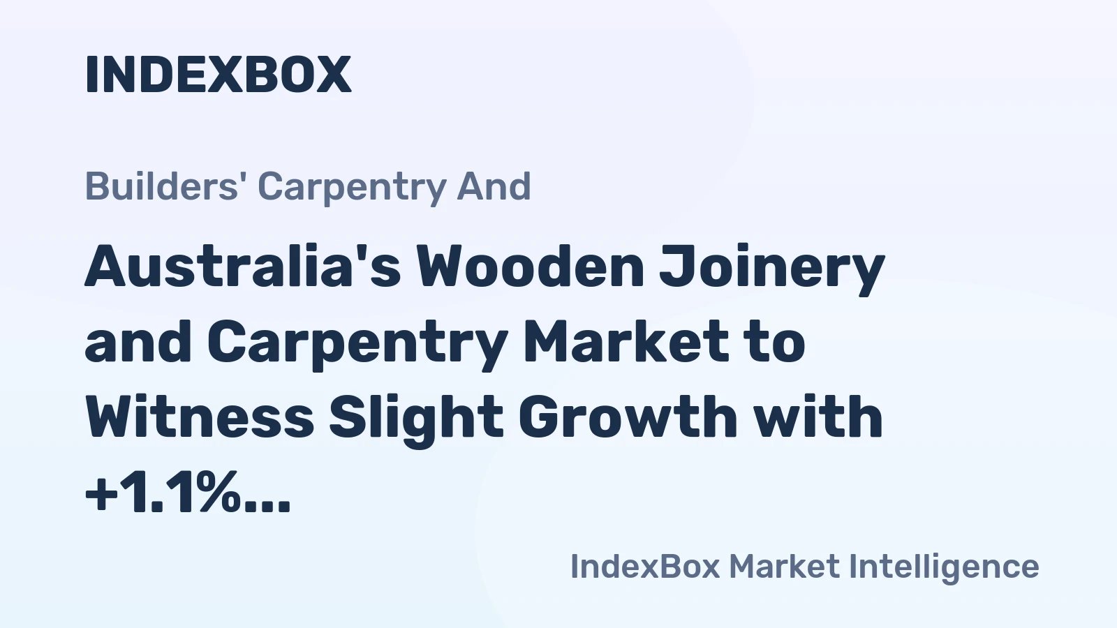 Australia's Wooden Joinery and Carpentry Market to Witness Slight Growth with +1.1% CAGR over Next Decade