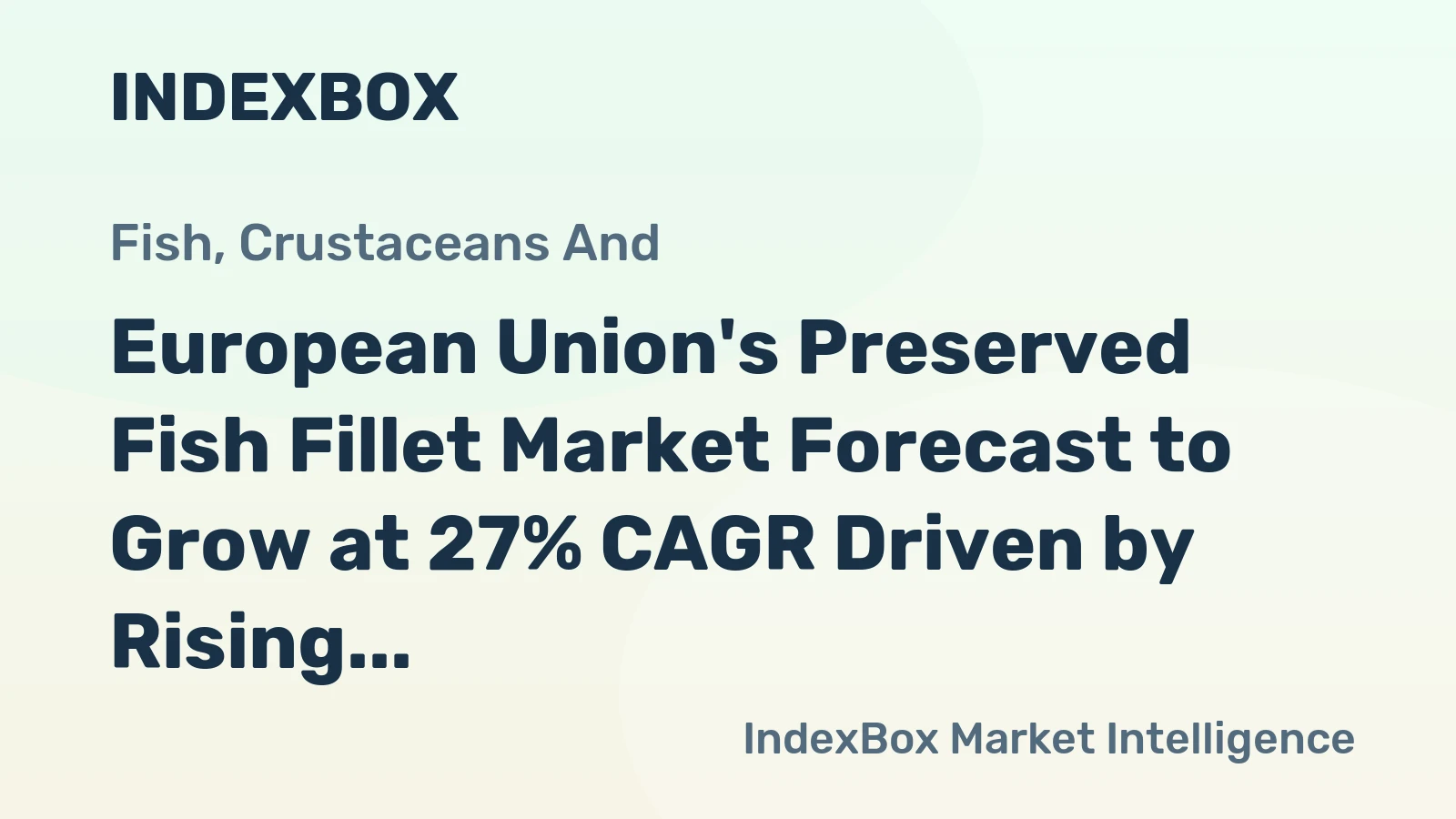 European Union's Preserved Fish Fillet Market Forecast to Grow at 27% CAGR Driven by Rising Demand