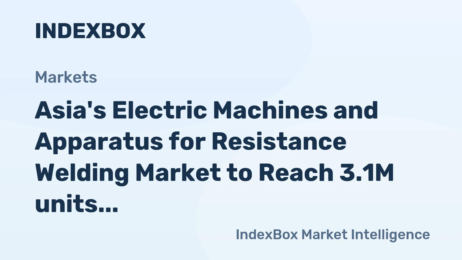 Asia's Electric Machines and Apparatus for Resistance Welding Market to Reach 3.1M units and $5.7B by 2035