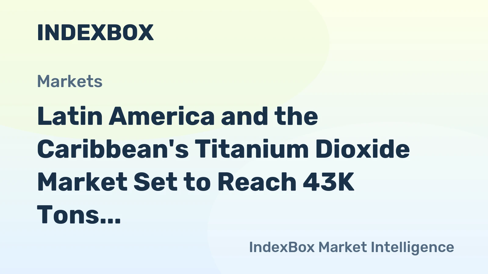 Latin America and the Caribbean's Titanium Dioxide Market Set to Reach 43K Tons in Volume and $140M in Value