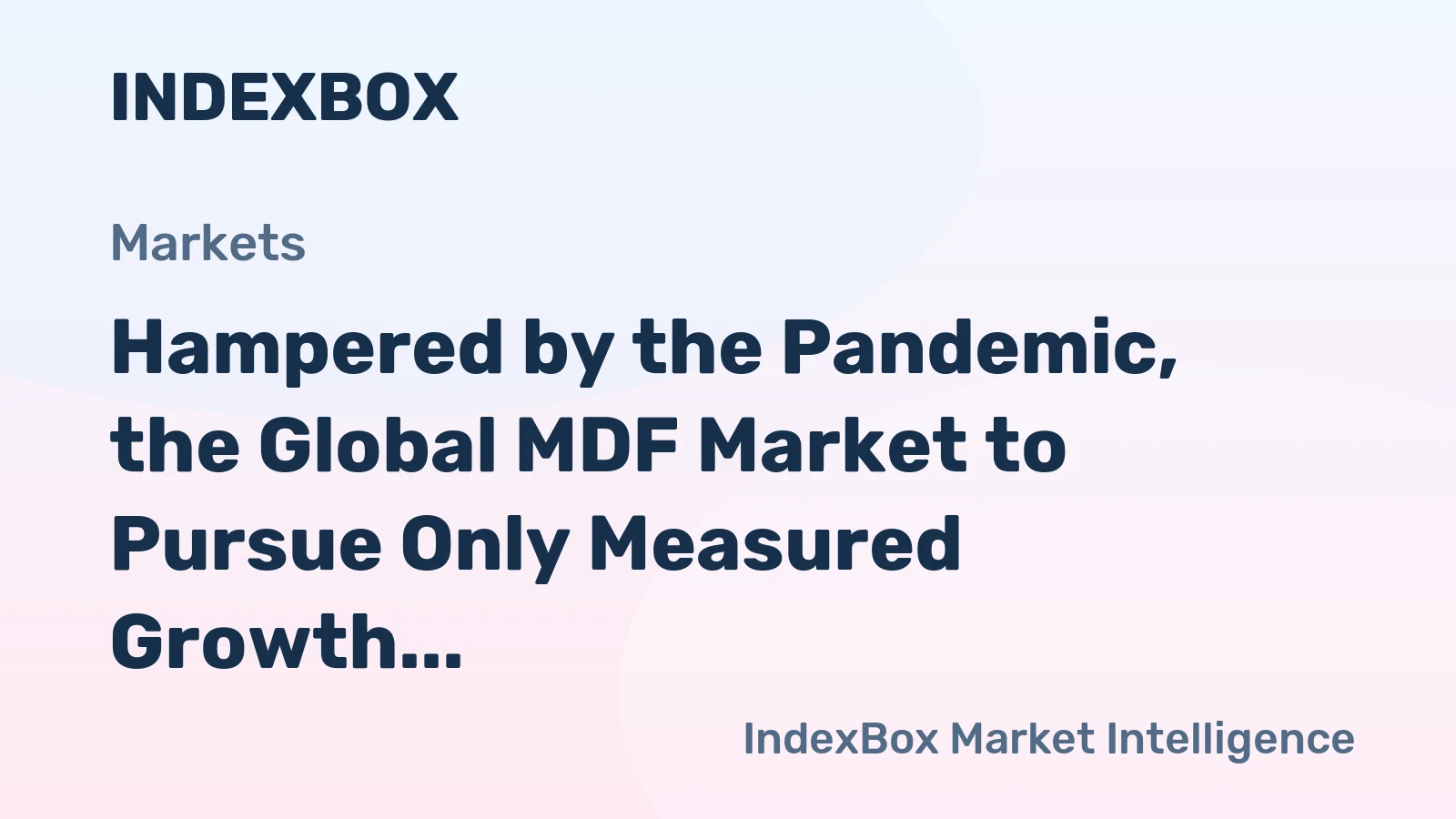 Hampered by the Pandemic, the Global MDF Market to Pursue Only Measured Growth