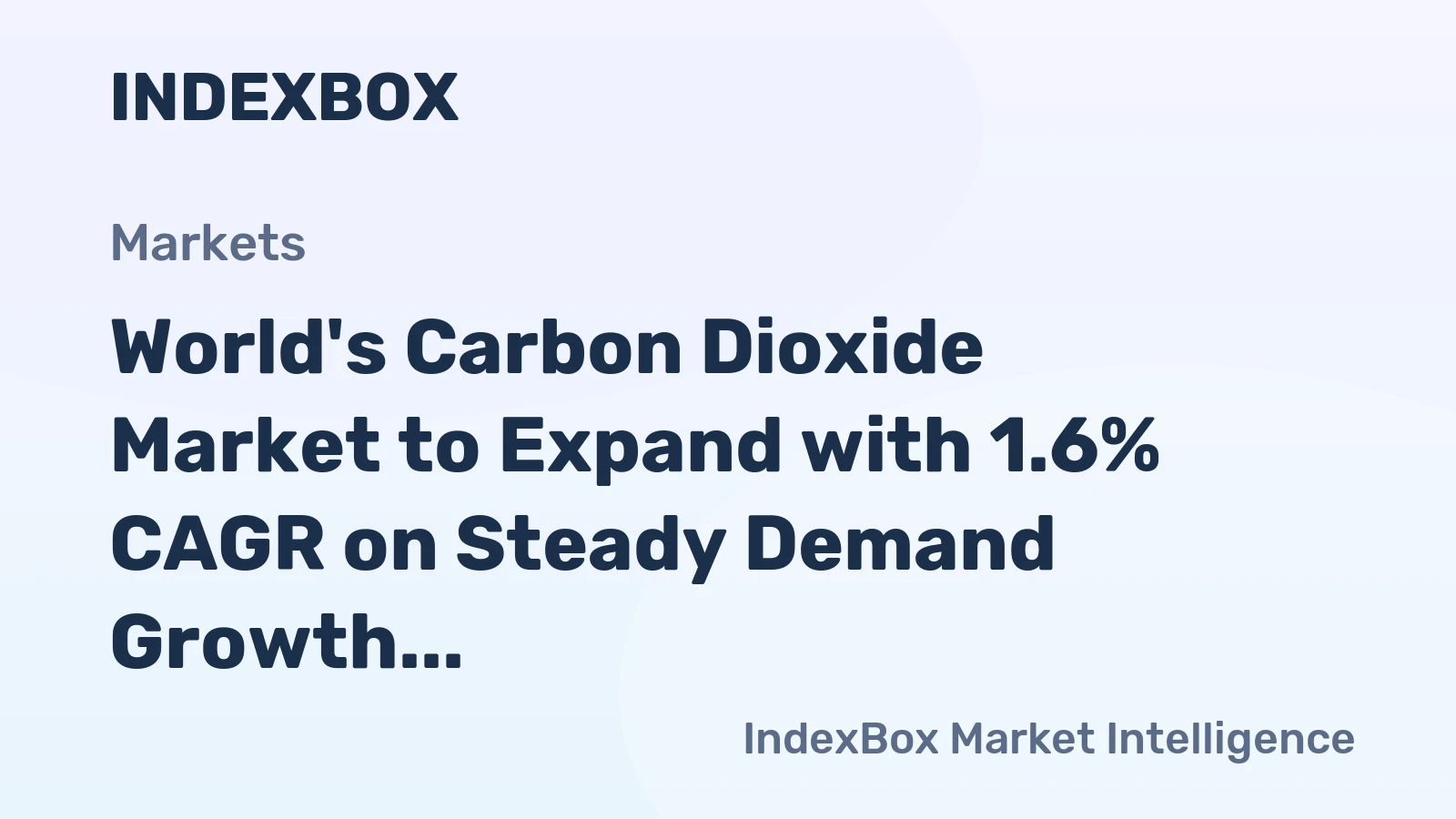 World's Carbon Dioxide Market to Expand with 1.6% CAGR on Steady Demand Growth