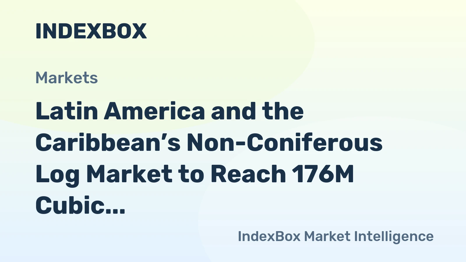 Latin America and the Caribbean’s Non-Coniferous Log Market to Reach 176M Cubic Meters and $19.7B by 2035