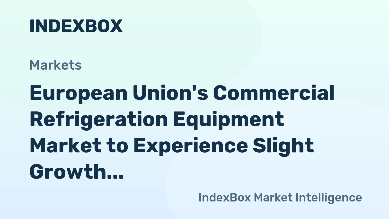 European Union's Commercial Refrigeration Equipment Market to Experience Slight Growth with Expected CAGR of +0.4% from 2024 to 2035