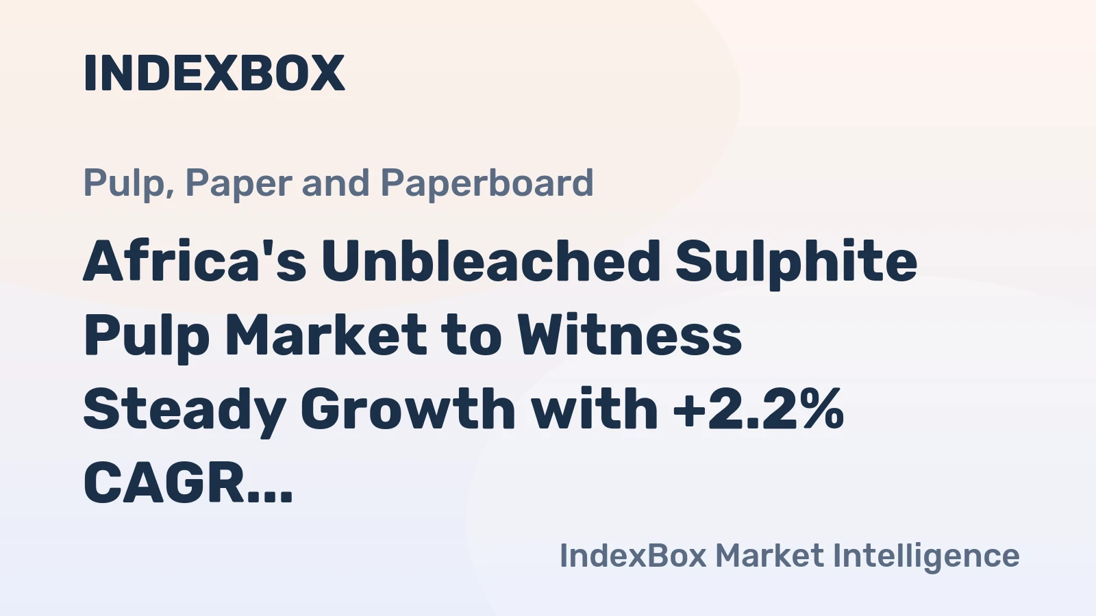 Africa's Unbleached Sulphite Pulp Market to Witness Steady Growth with +2.2% CAGR