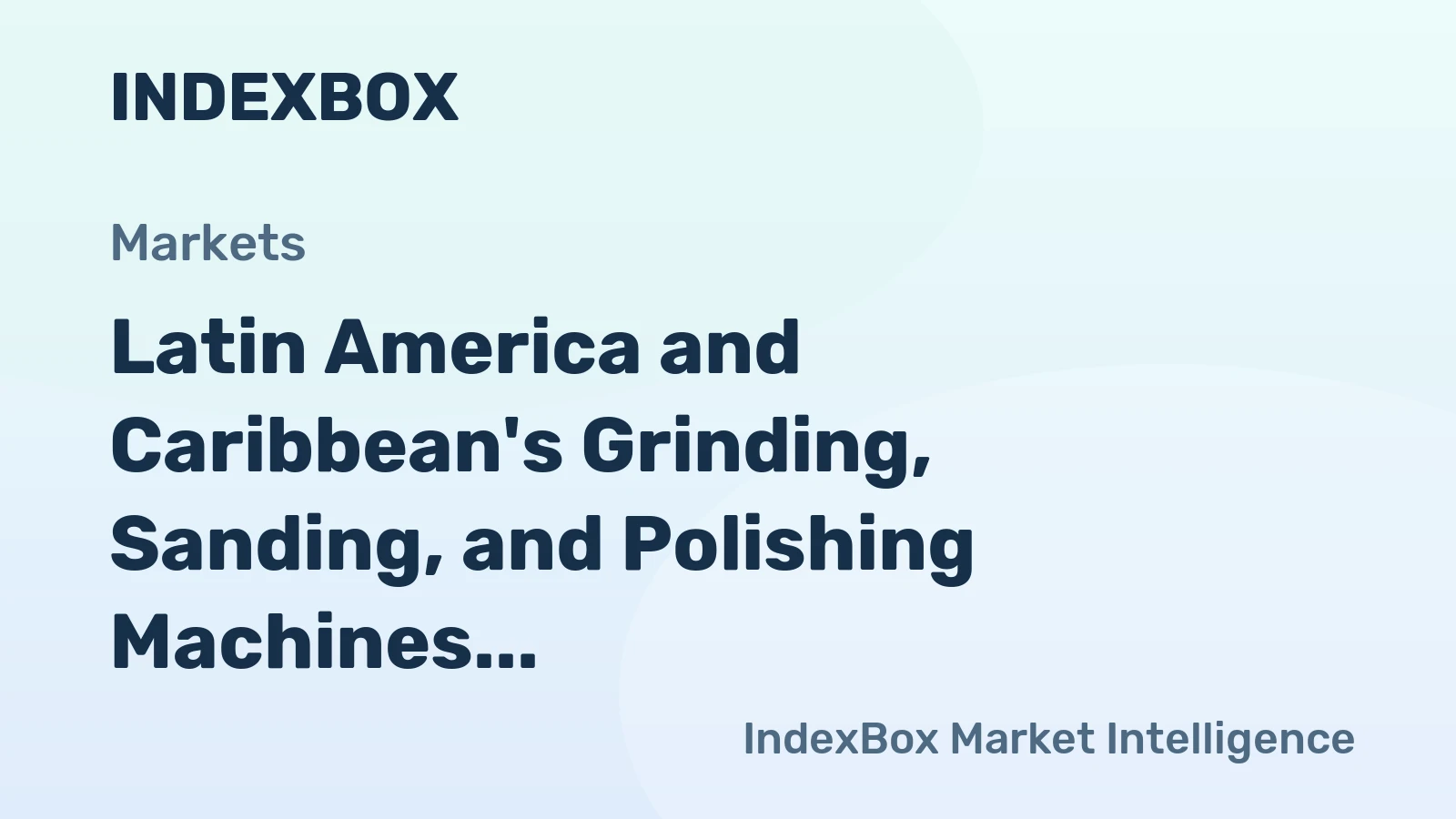Latin America and Caribbean's Grinding, Sanding, and Polishing Machines Market to Rise with a CAGR of +1.5% Through 2035