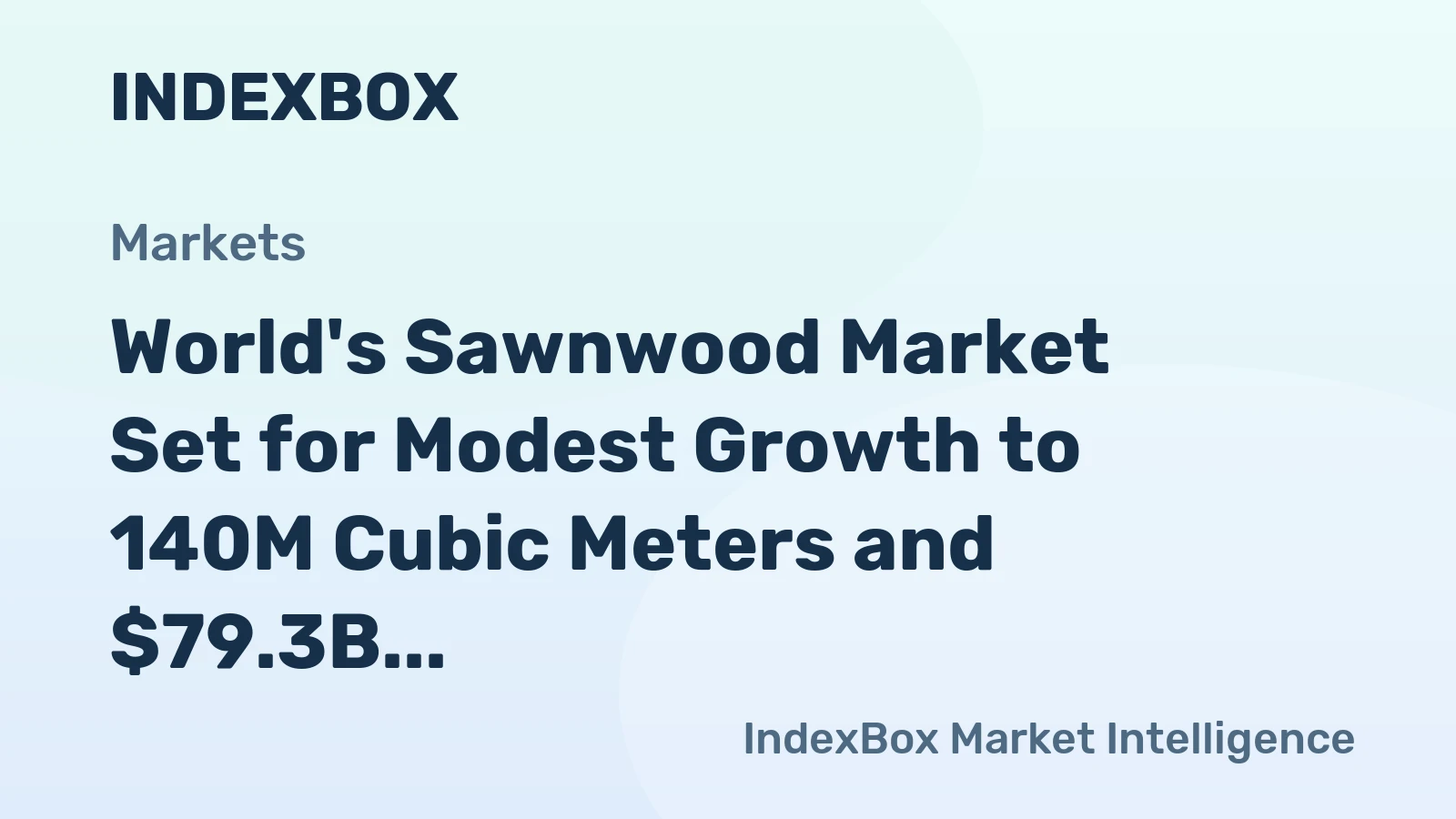World's Sawnwood Market Set for Modest Growth to 140M Cubic Meters and $79.3B in Value