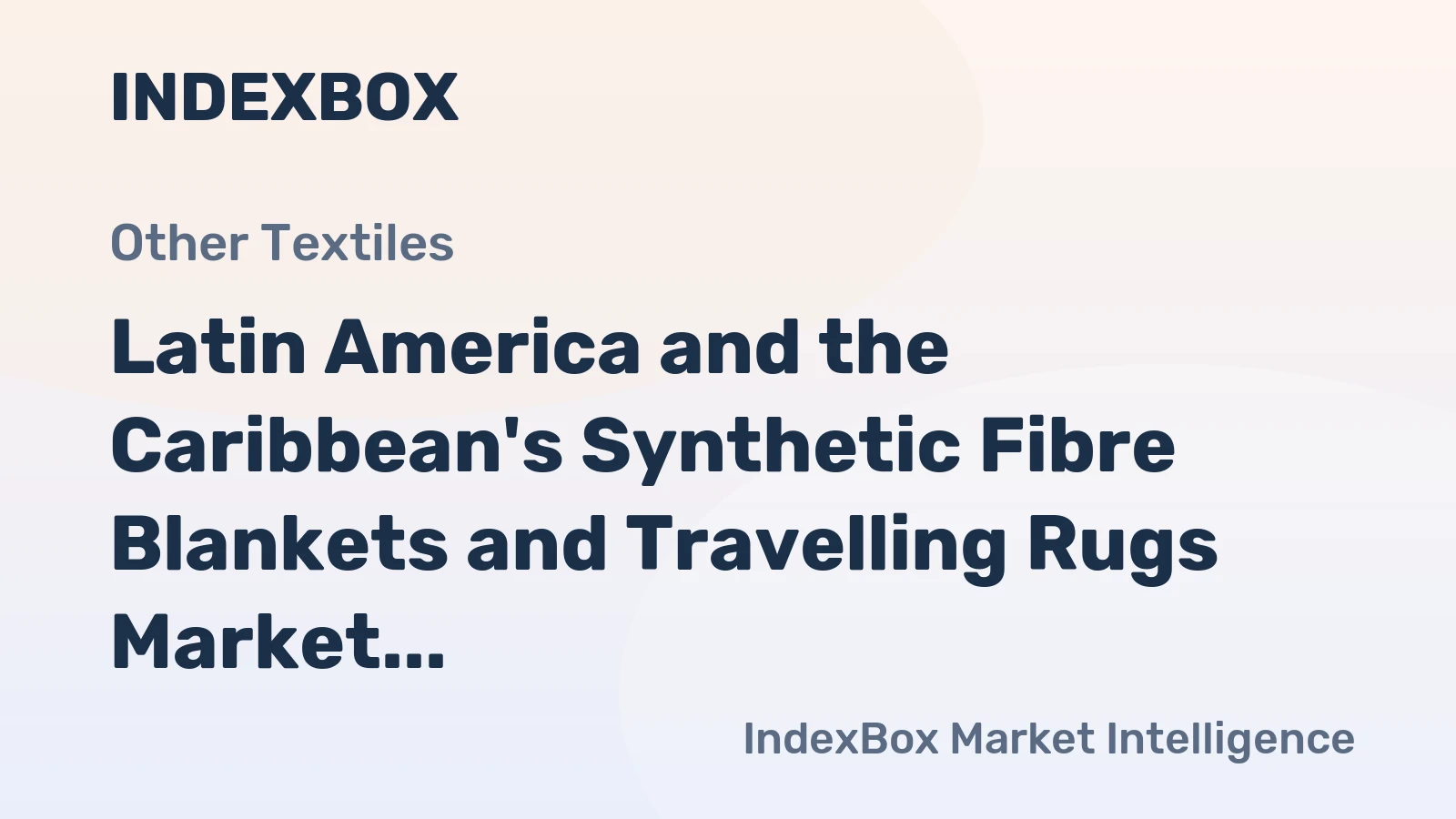 Latin America and the Caribbean's Synthetic Fibre Blankets and Travelling Rugs Market to Grow at 1.2% CAGR, Reaching $1B by 2035