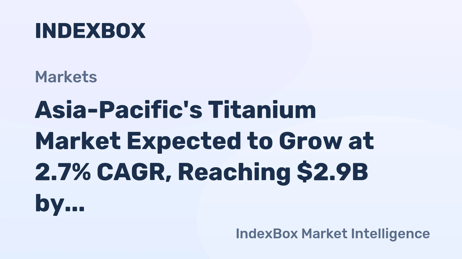 Asia-Pacific's Titanium Market Expected to Grow at 2.7% CAGR, Reaching $2.9B by 2035
