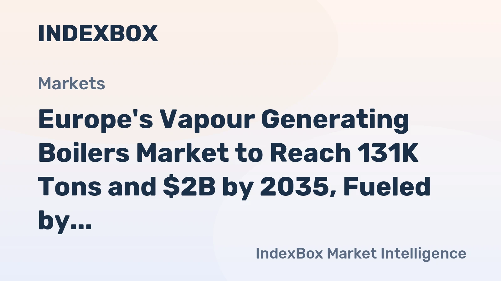 Europe's Vapour Generating Boilers Market to Reach 131K Tons and $2B by 2035, Fueled by Increasing Demand