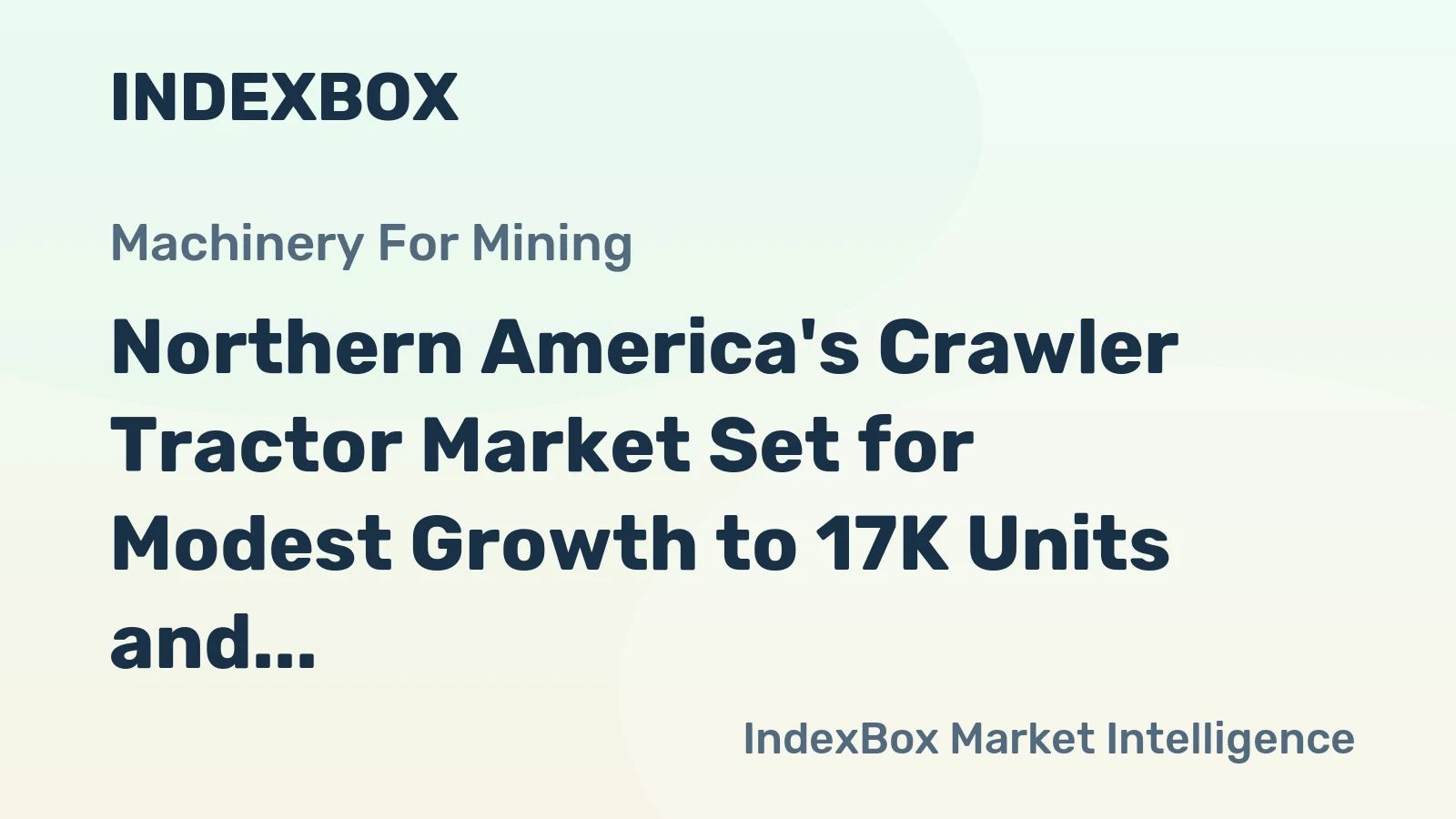Northern America's Crawler Tractor Market Set for Modest Growth to 17K Units and $4.2B Value