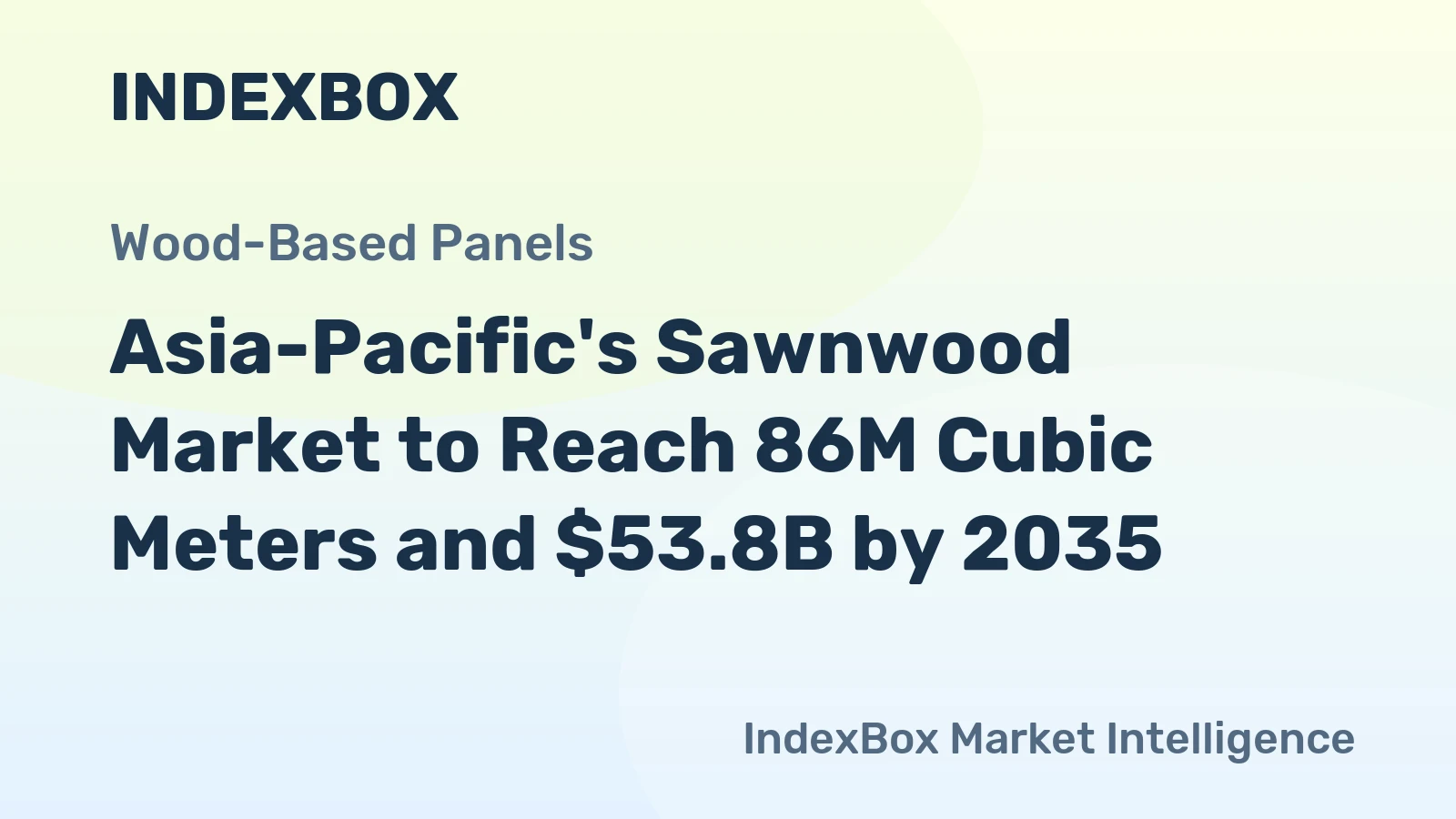 Asia-Pacific's Sawnwood Market to Reach 86M Cubic Meters and $53.8B by 2035