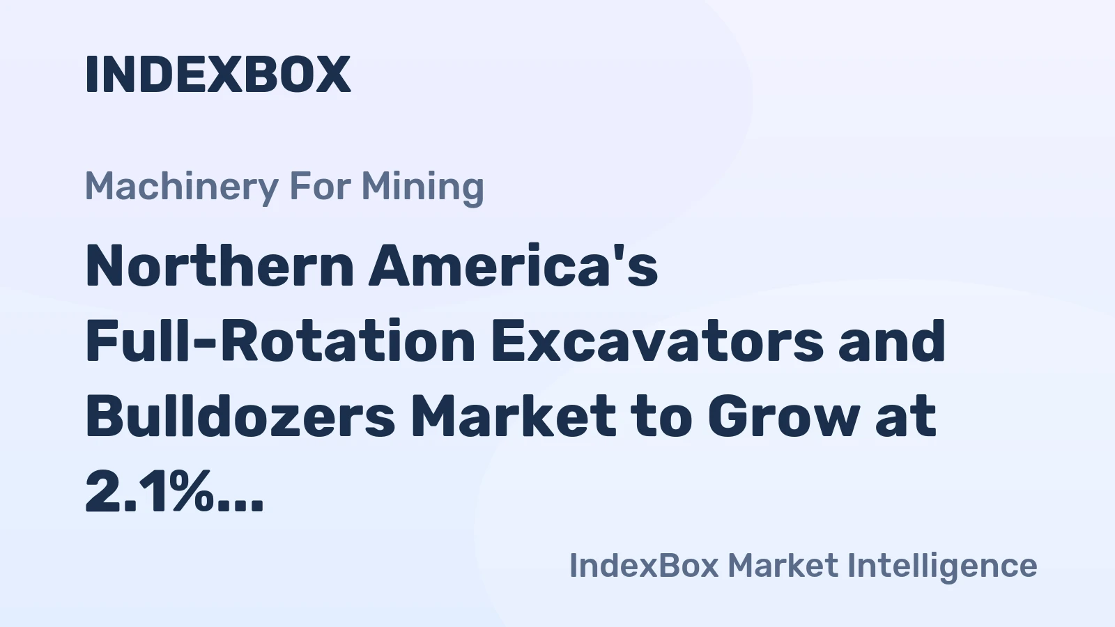 Northern America's Full-Rotation Excavators and Bulldozers Market to Grow at 2.1% CAGR
