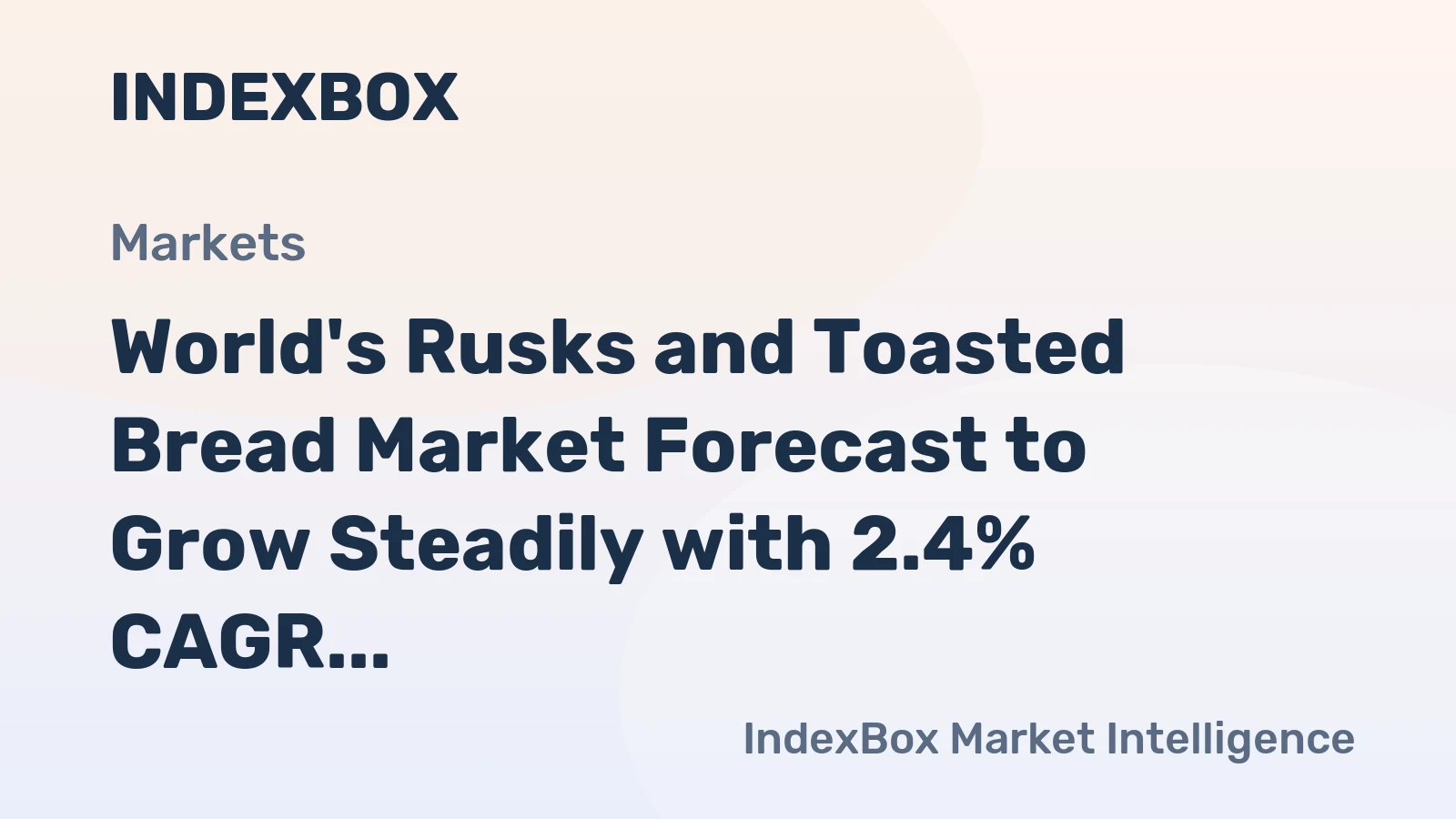 World's Rusks and Toasted Bread Market Forecast to Grow Steadily with 2.4% CAGR in Value
