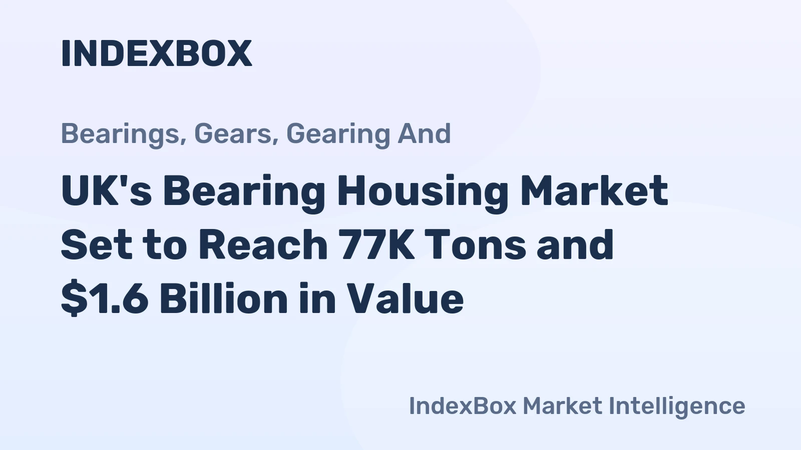 UK's Bearing Housing Market Set to Reach 77K Tons and $1.6 Billion in Value
