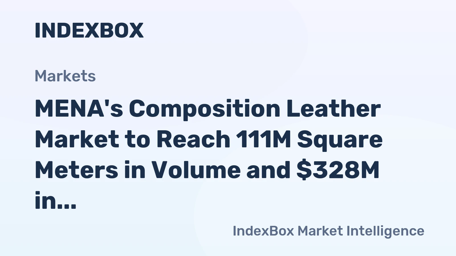 MENA's Composition Leather Market to Reach 111M Square Meters in Volume and $328M in Value by 2035