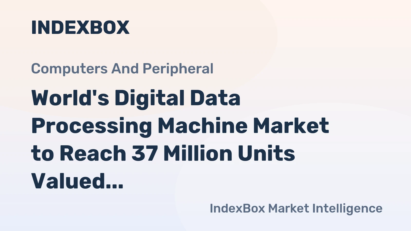 World's Digital Data Processing Machine Market to Reach 37 Million Units Valued at $140.5 Billion by 2035