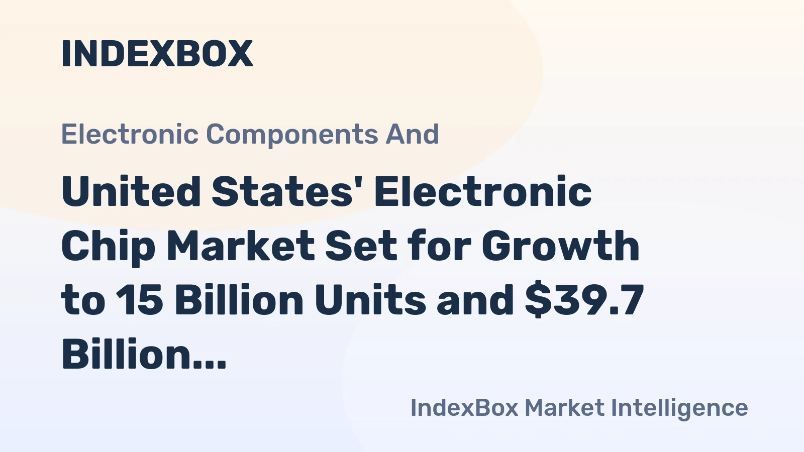United States' Electronic Chip Market Set for Growth to 15 Billion Units and $39.7 Billion in Value