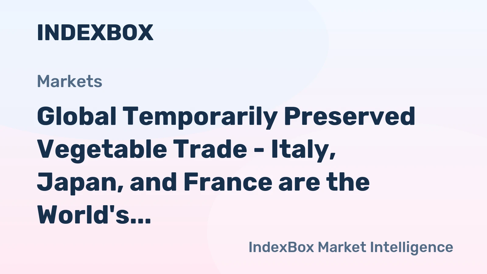 Global Temporarily Preserved Vegetable Trade - Italy, Japan, and France are the World's Largest Importers