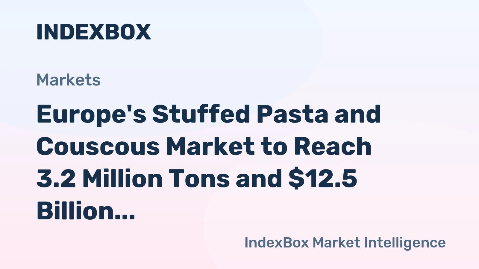 Europe's Stuffed Pasta and Couscous Market to Reach 3.2 Million Tons and $12.5 Billion by 2035