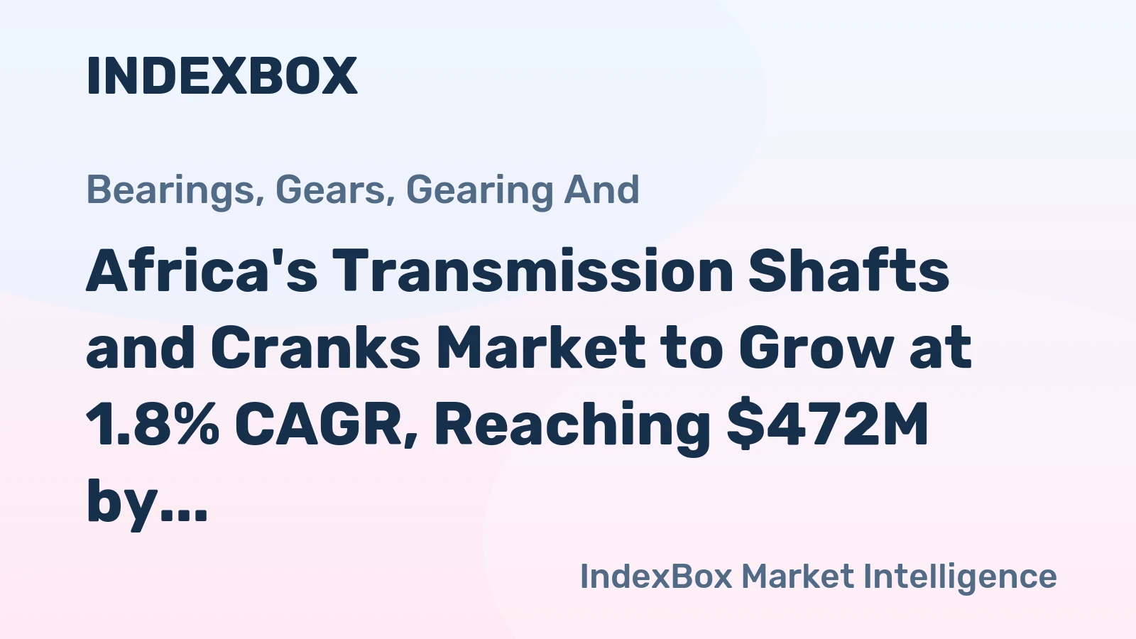 Africa's Transmission Shafts and Cranks Market to Grow at 1.8% CAGR, Reaching $472M by 2035