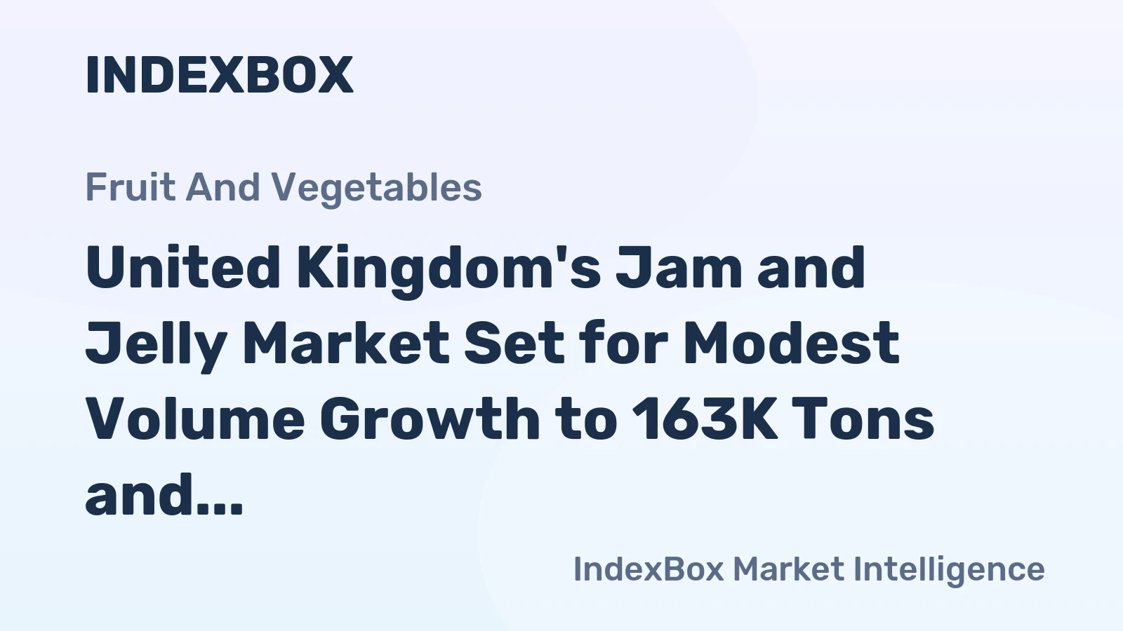 United Kingdom's Jam and Jelly Market Set for Modest Volume Growth to 163K Tons and Value Rise to $766M